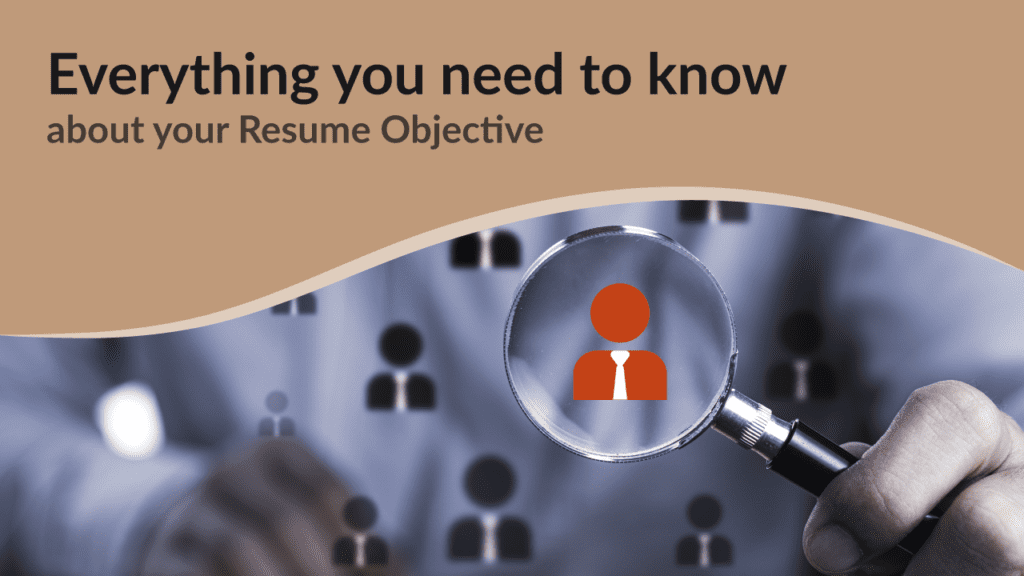Everything You Need To Know About Your Resume Objective